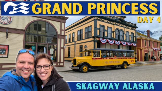 Exploring Skagway, Alaska – Day 4 on the Grand Princess Alaska Cruise 🛳 ...